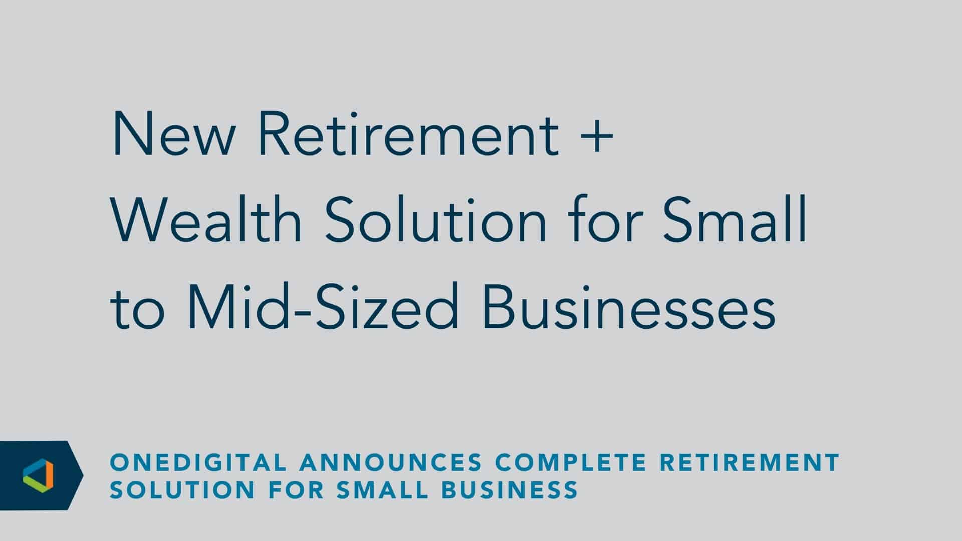 OneDigital Announces Complete Retirement Solution for Small Business ...